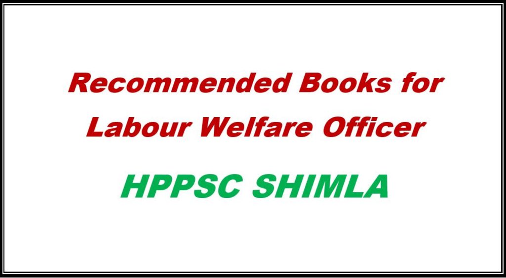 Recommended Books for Labour Welfare Officer HPPSC Shimla - Himachal ... Recommended Books for Labour Welfare Officer HPPSC Shimla - Himachal ...